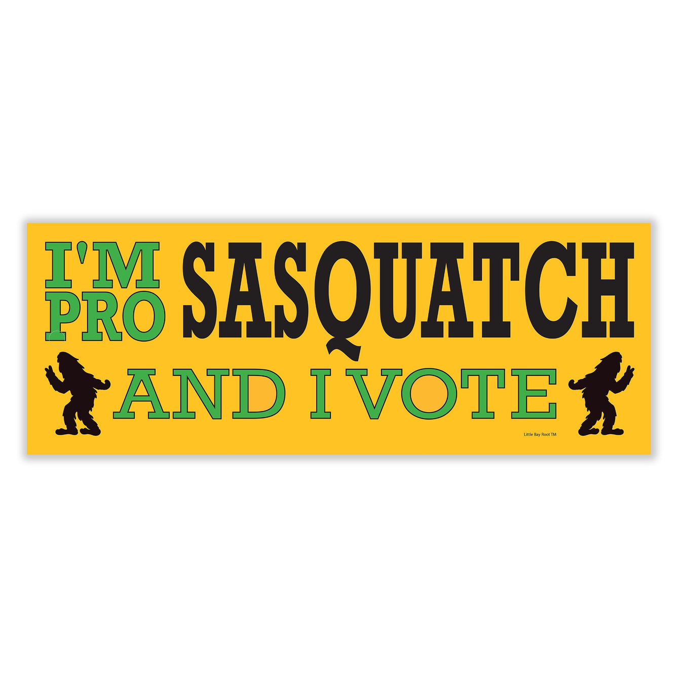 I’m Pro Sasquatch and I Vote Bigfoot | Vinyl Sticker – Little Bay Root