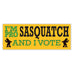 I’m Pro Sasquatch and I Vote Bigfoot | Vinyl Sticker – Little Bay Root